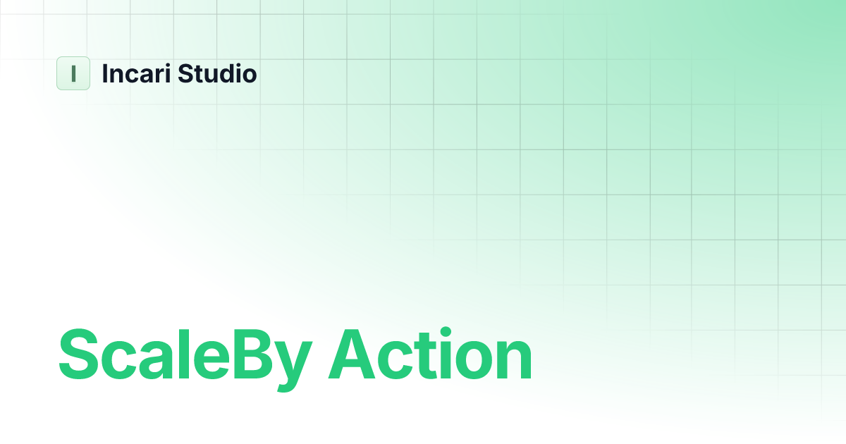 ScaleBy Action | Incari Studio