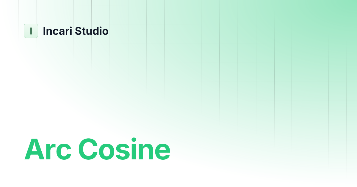 Arc Cosine | 2021.5 | Incari Studio