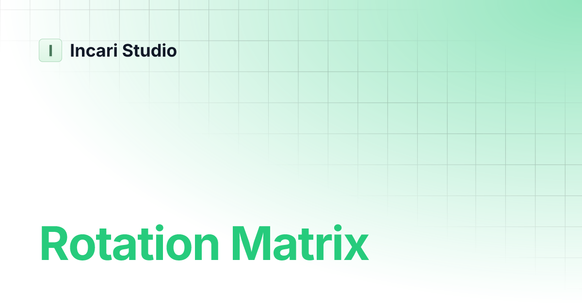 Rotation Matrix | 2021.5 | Incari Studio