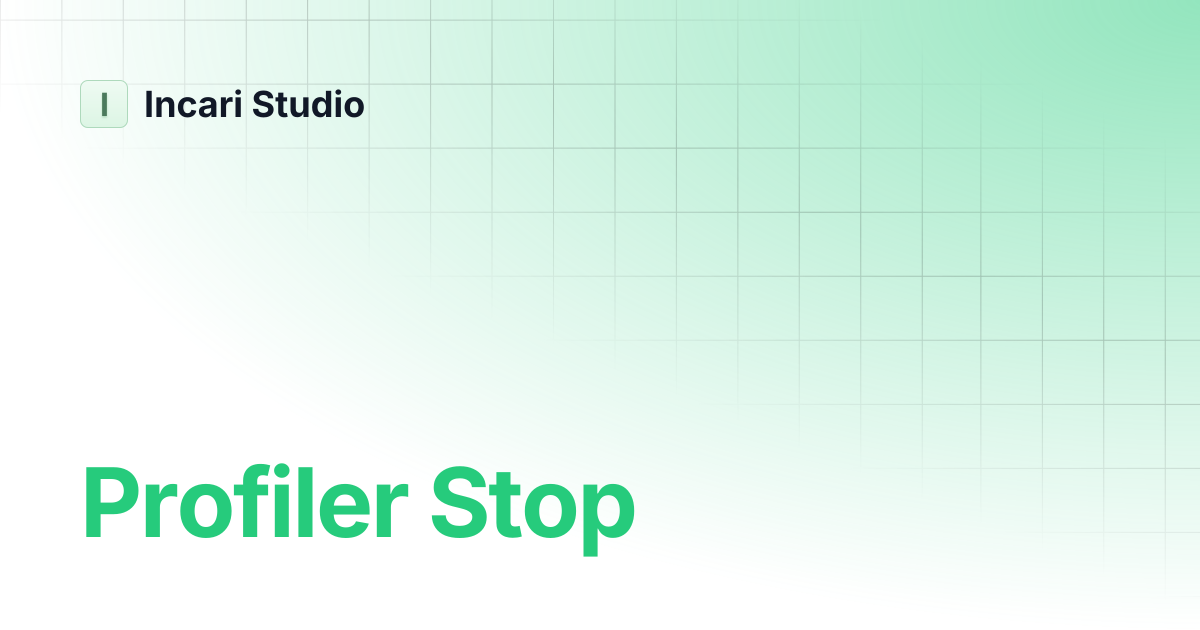 Profiler Stop | 2022.1 | Incari Studio