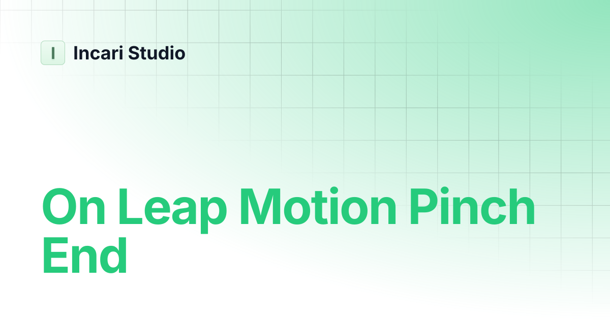 On Leap Motion Pinch End | Incari Studio