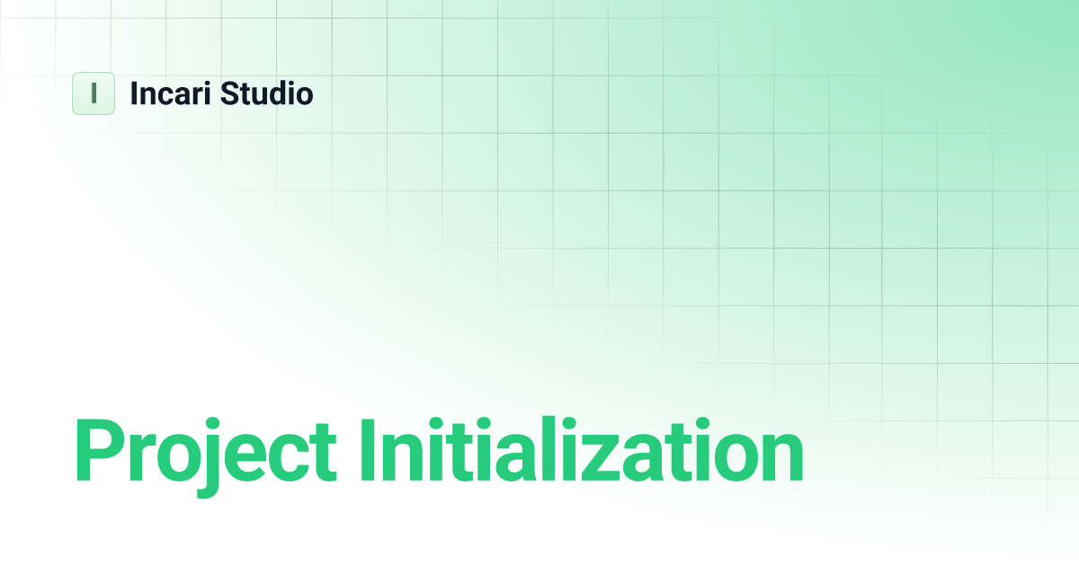 Project Initialization | Incari Studio