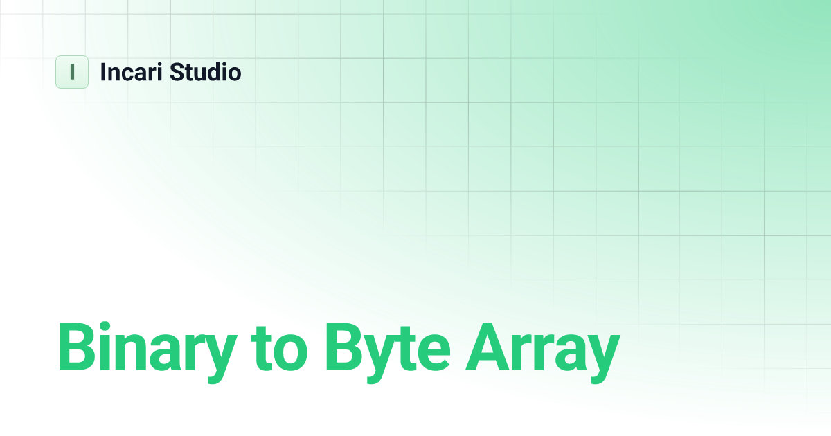 Binary to Byte Array | Incari Studio